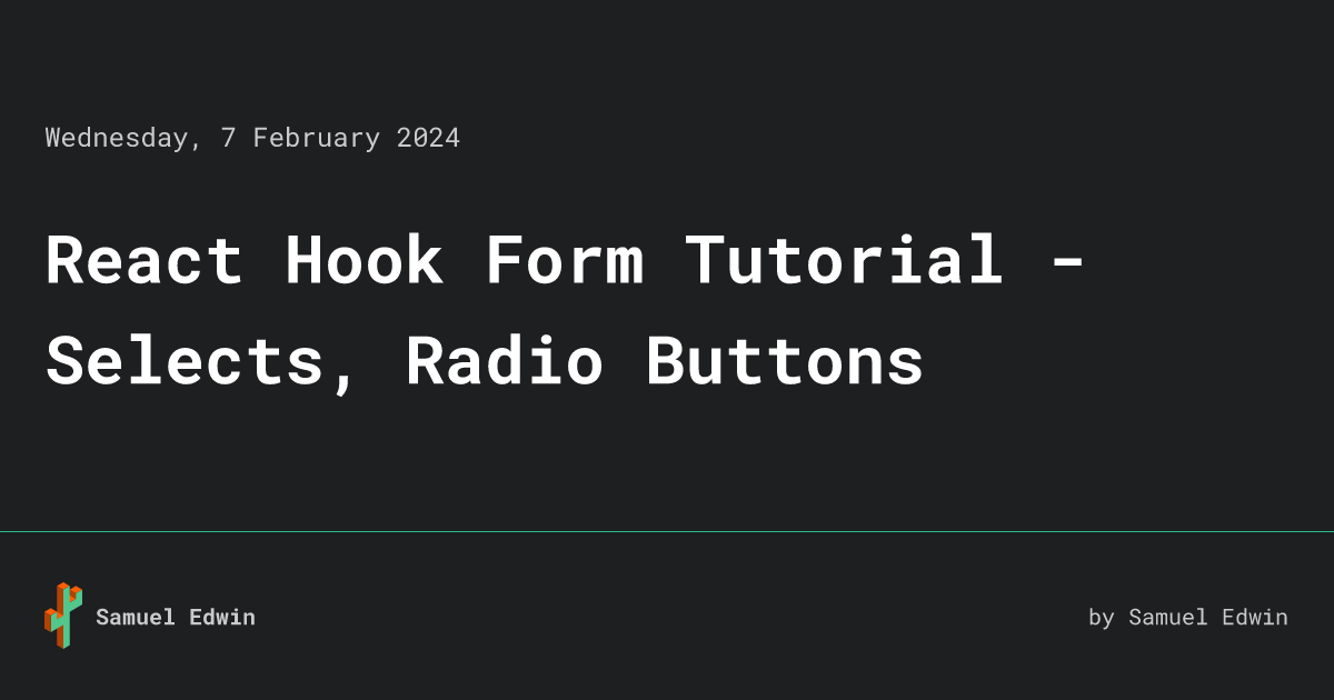 React Hook Form Tutorial Selects Radio Buttons • Samuel Edwin